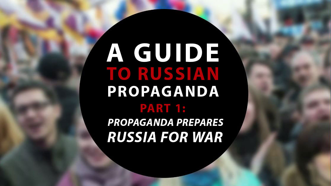 A guide to Russian propaganda. Part 1: Propaganda prepares Russia for ...